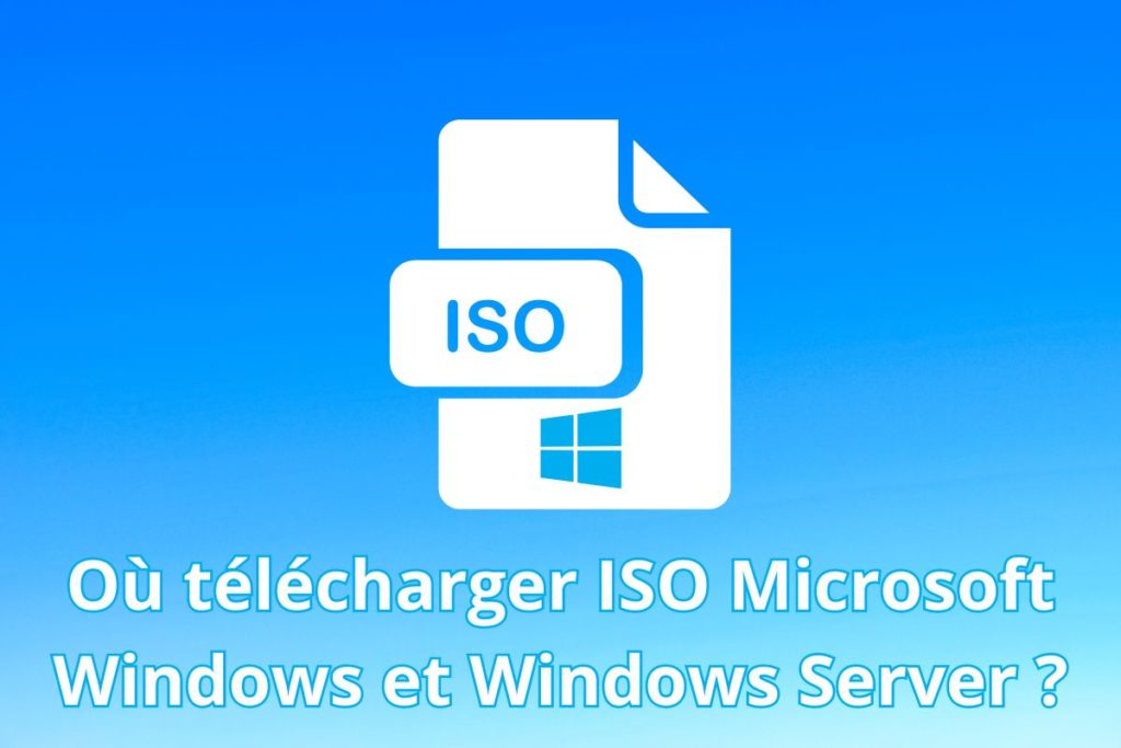 Où télécharger ISO Microsoft Windows et Windows Server ? - AzertyTech