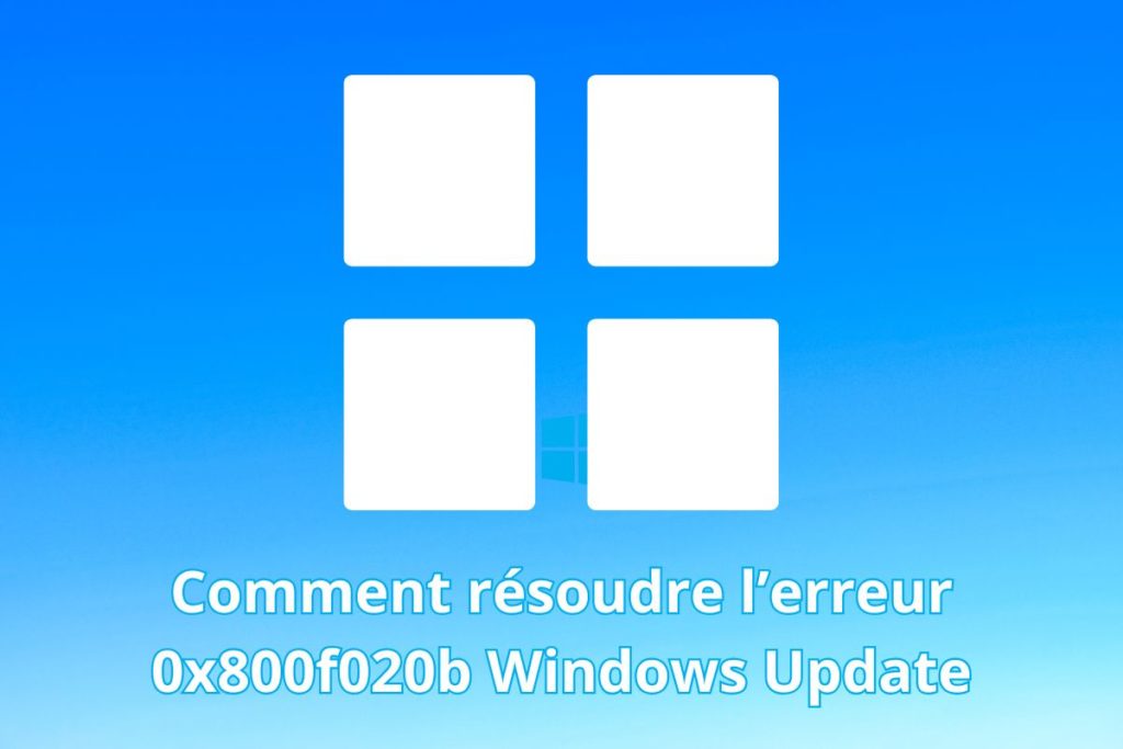 Comment résoudre l'erreur 0x800f020b Windows Update : guide complet ...